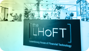 The LHoFT is Luxembourg’s Fintech startups innovation Hub!