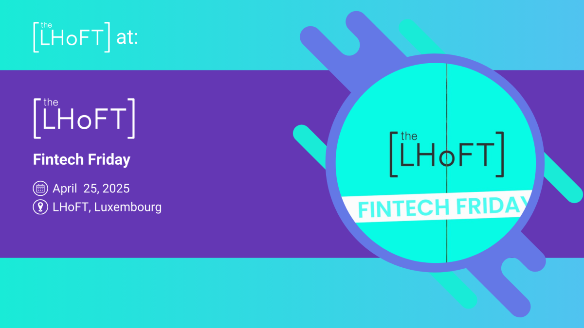 The LHoFT is Luxembourg’s Fintech startups innovation Hub!